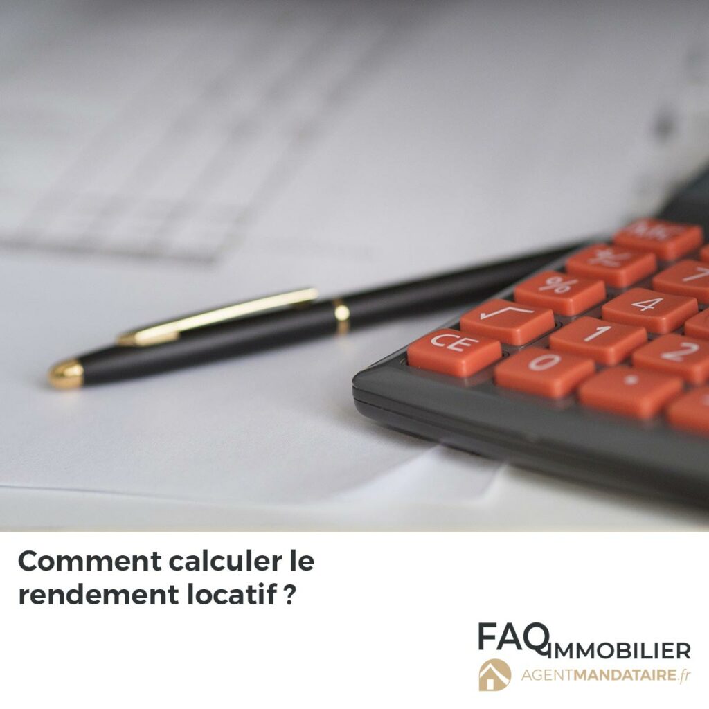 Calcul du rendement locatif | Agent Mandataire France